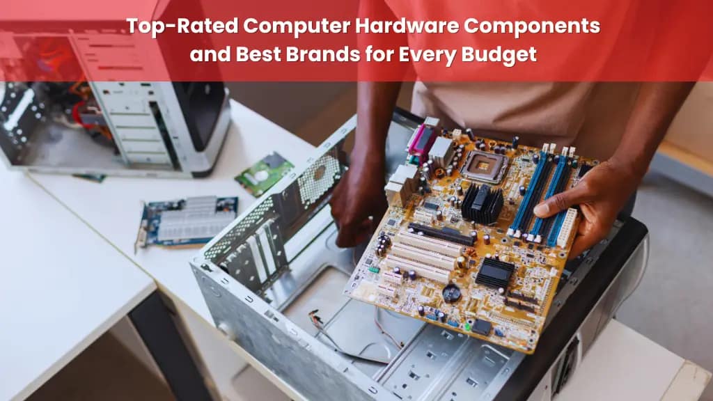 Top-Rated Computer Hardware Components and Best Brands